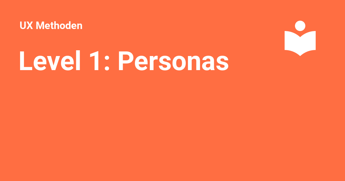 Level 1: Personas - UX Methoden