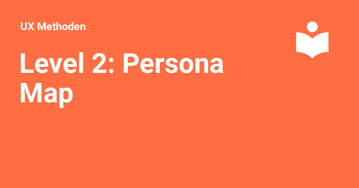 Level 2: Persona Map - UX Methoden