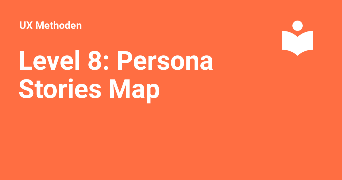 Level 8: Persona Stories Map - UX Methoden
